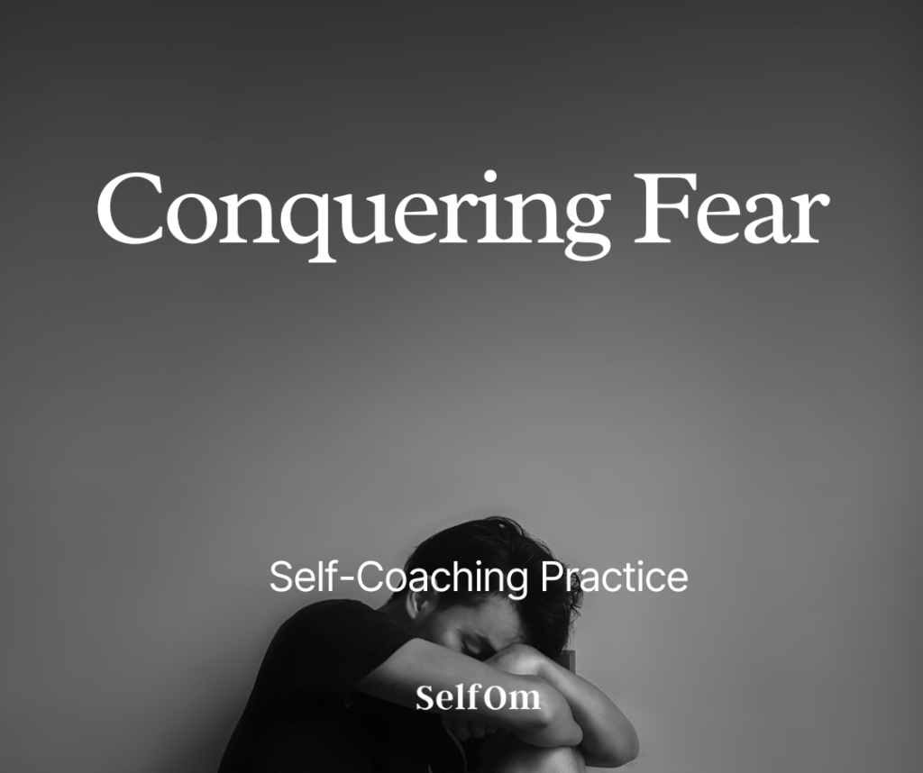 Conquering Fear | Self-Coaching Practice | Selfom 2024