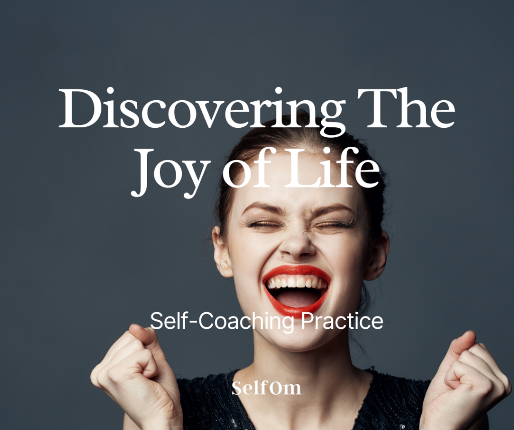 Discovering The Joy Of Life | Self-Coaching Practice | 2024