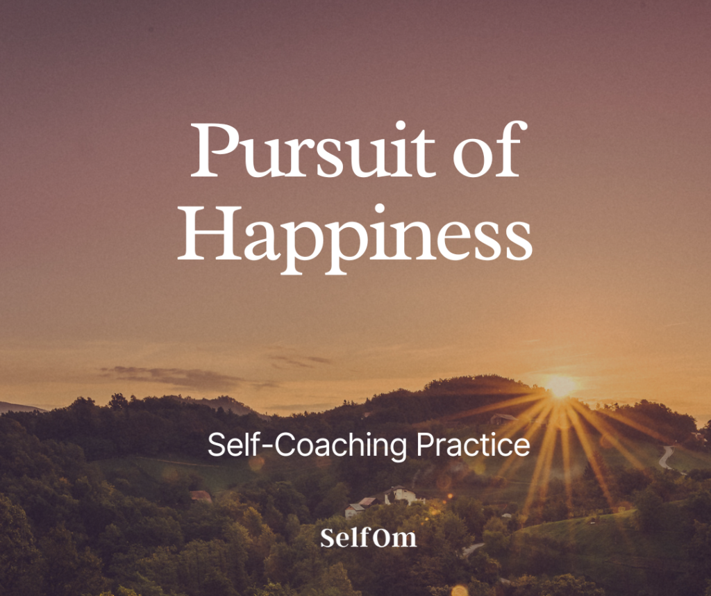 Pursuit Of Happiness | Self-Coaching Practice | Selfom 2024
